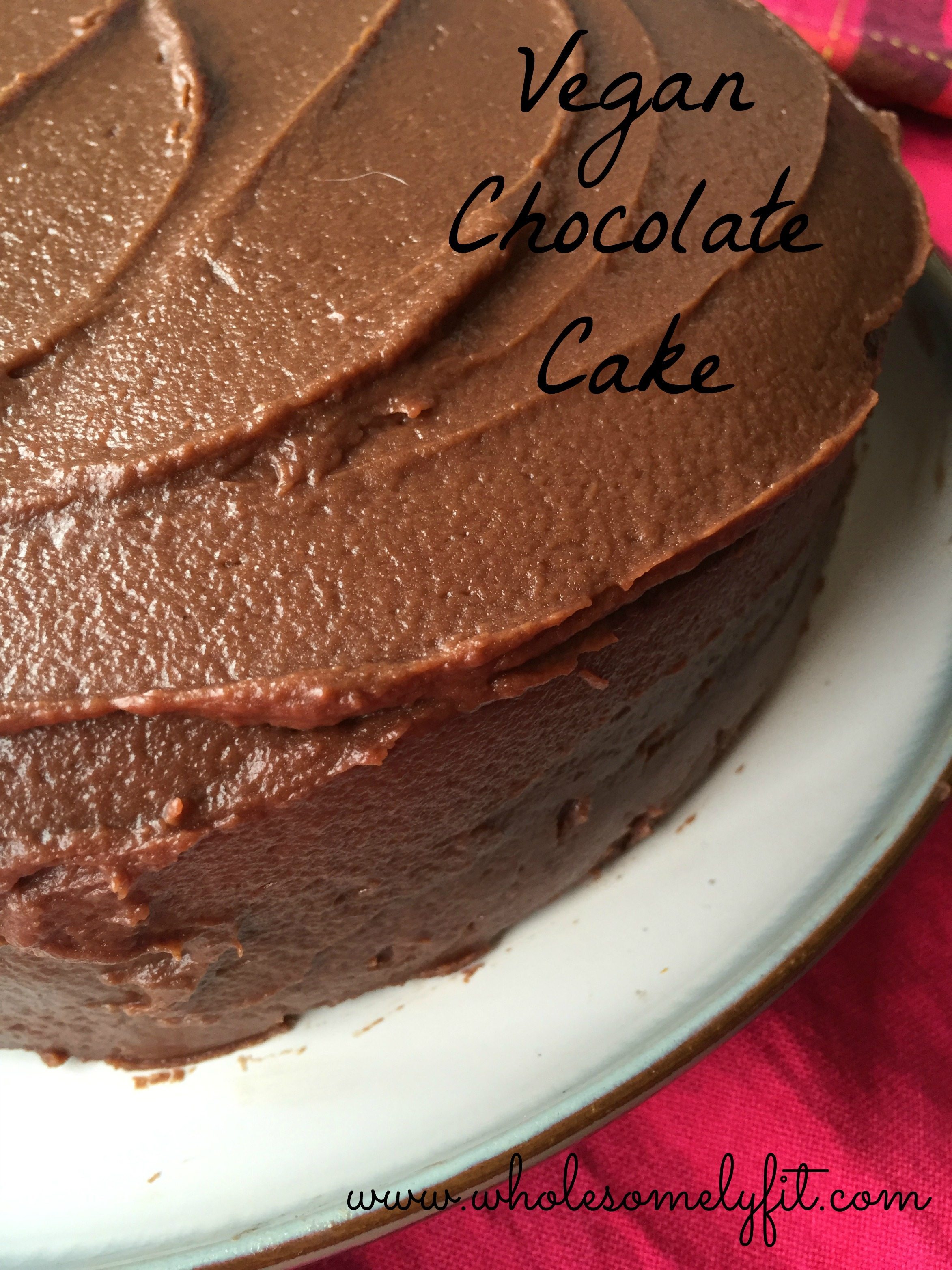 Vegan Chocolate Cake | Wholesomely Fit