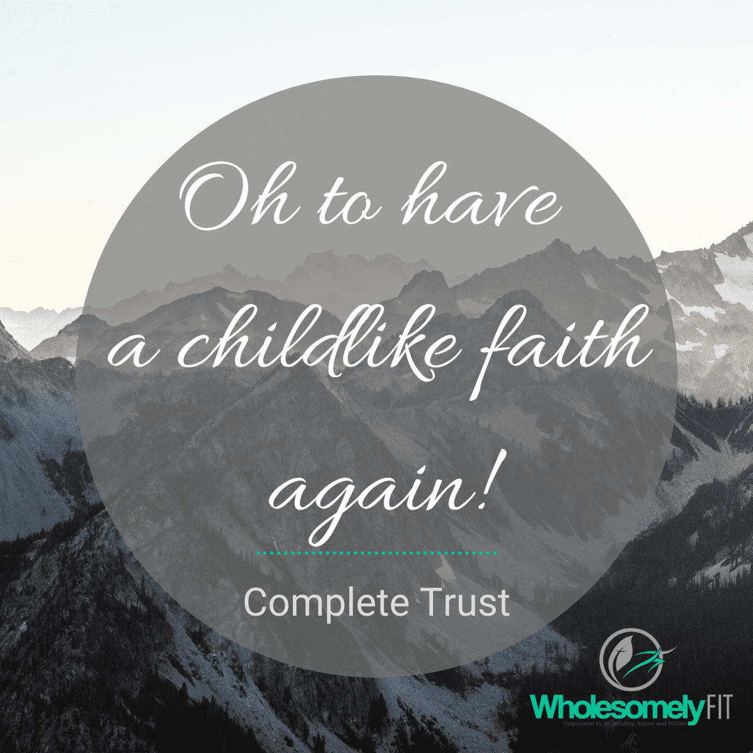 A Childlike Trust and Faith | Wholesomely Fit